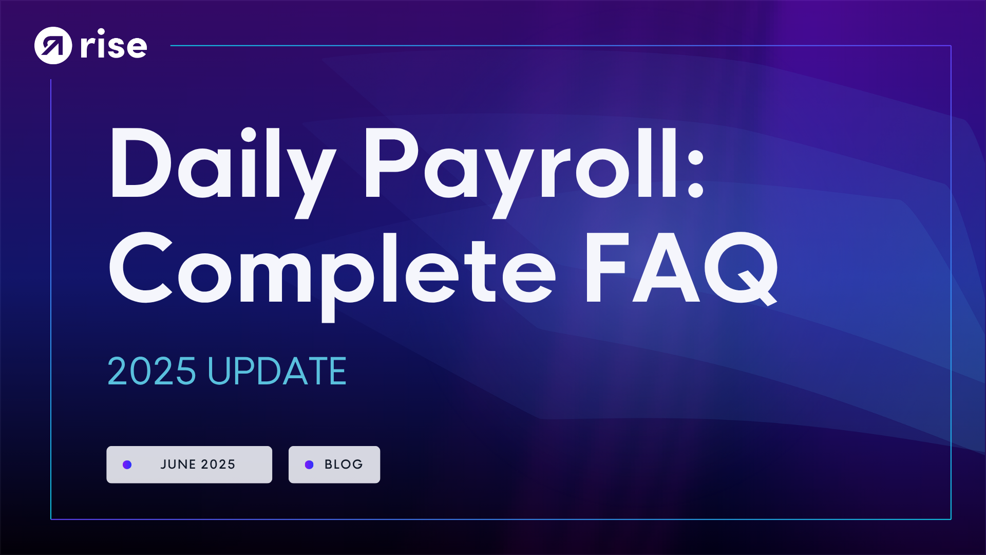Rise | Daily Payroll: Complete FAQ (2025 Update)